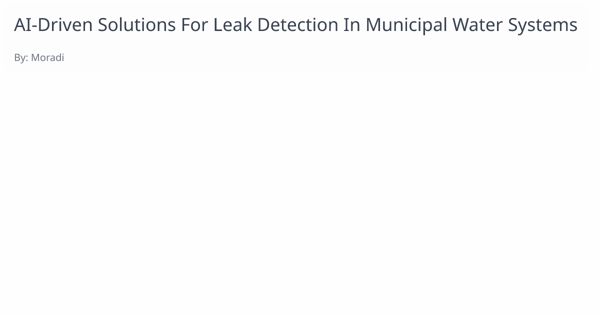 AI-Driven Leak Detection: Smart Solutions for Municipal Water Systems ...