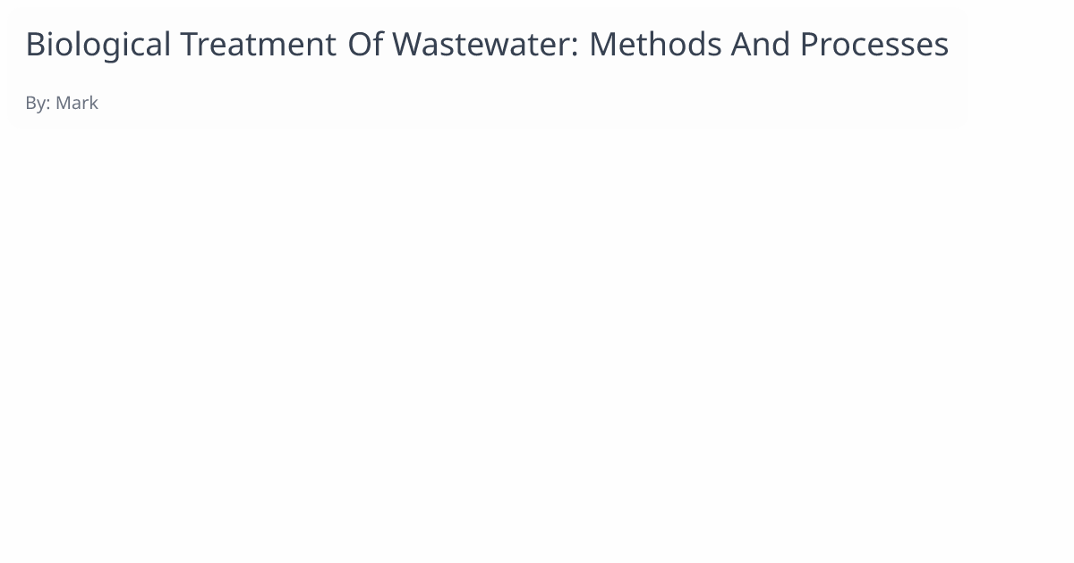 Biological Treatment of Wastewater: Methods and Processes | Waterlyst
