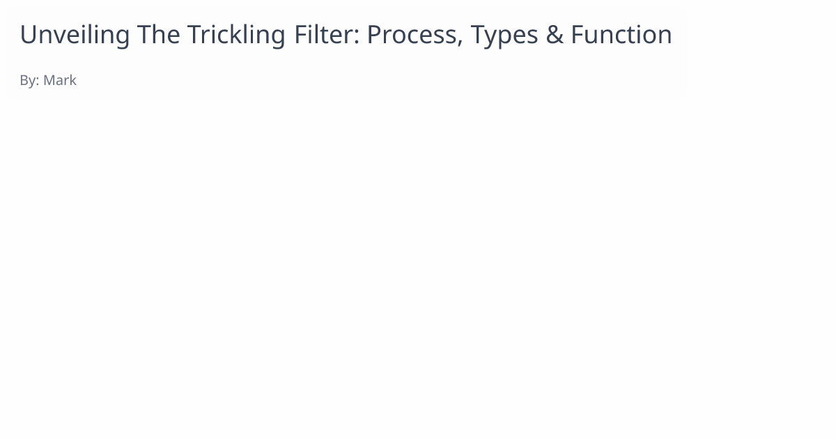 Unveiling the Trickling Filter: Process, Types & Function | Waterlyst